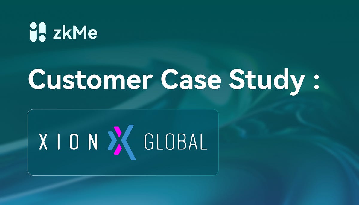 Customer Case Study: Xion Global. INTRODUCTION | by zkMe | Medium