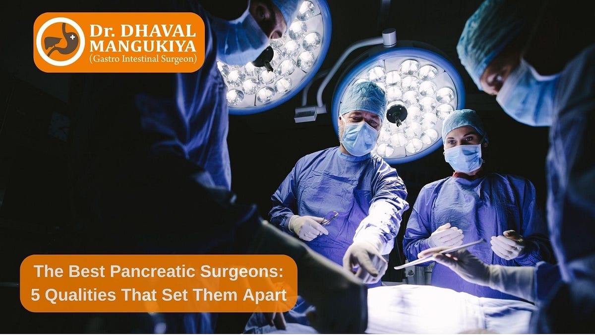 The Best Pancreatic Surgeons In Surat: 5 Qualities That Set Them Apart ...