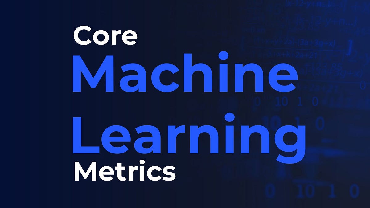 Core Machine Learning Metrics | Medium