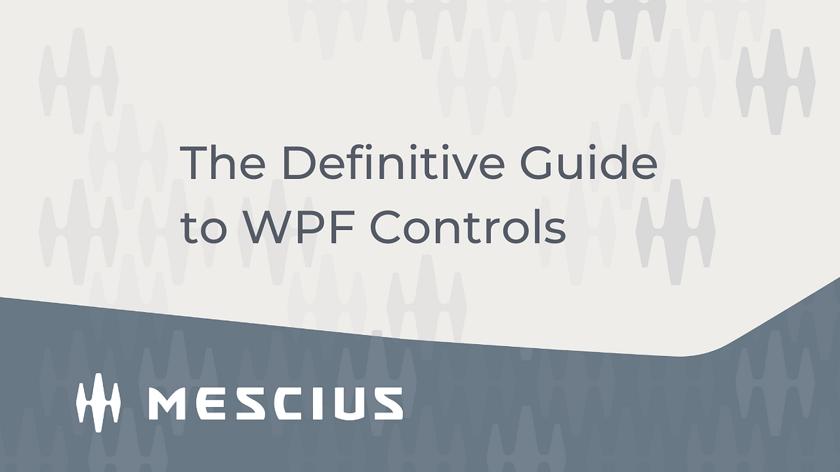 The Definitive Guide to WPF Controls | by MESCIUS inc. | MESCIUS inc ...