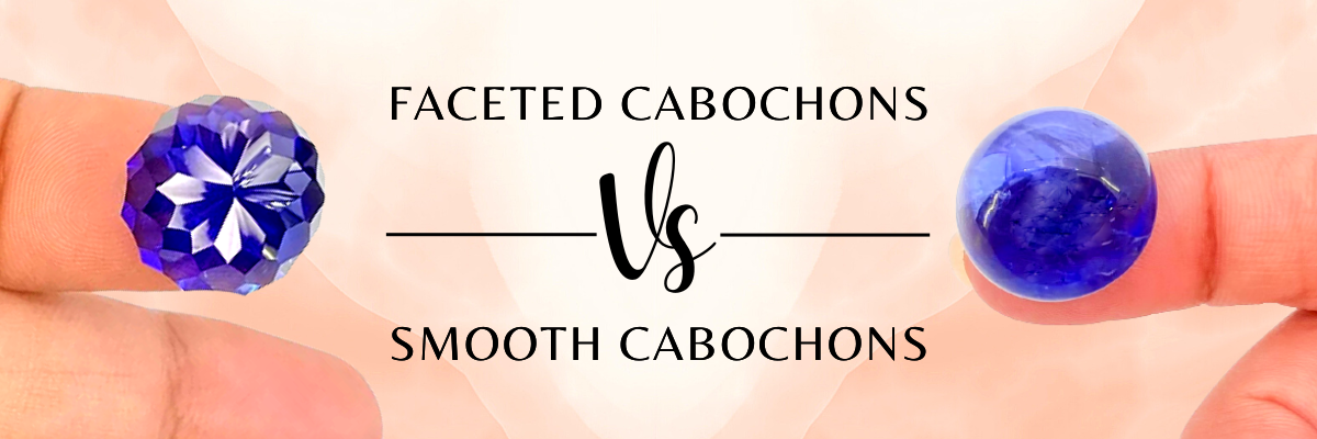 THE DIFFERENCE BETWEEN FACETED & SMOOTH CABOCHONS - GemsBiz - Medium