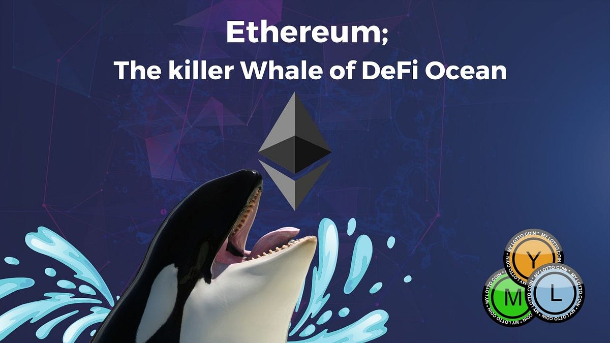 Ethereum; the killer whale of DeFi ocean | by MyLottoCoin | Medium