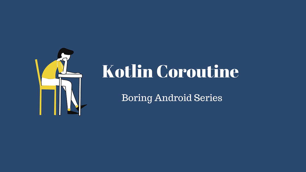 Boring Android Series : Kotlin Coroutine | by Sourabh Sharma | Medium