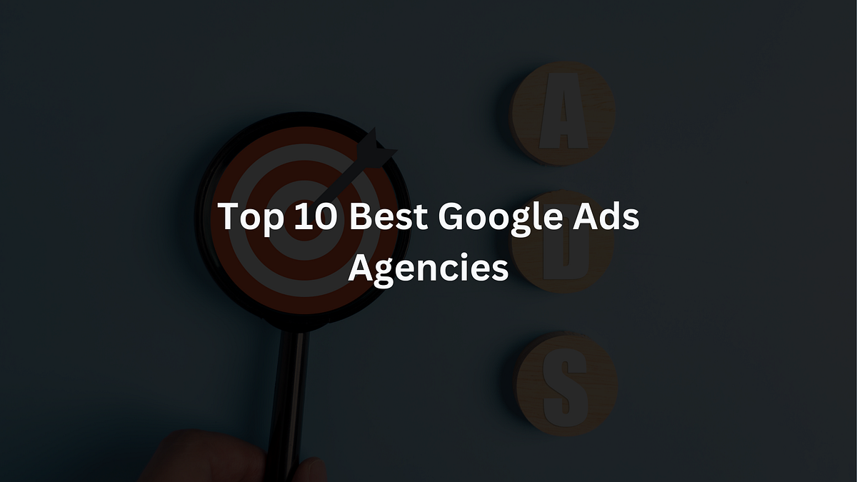 Top 10 Best Google Ads Agencies. Top 10 Google Ads agencies, featuring ...