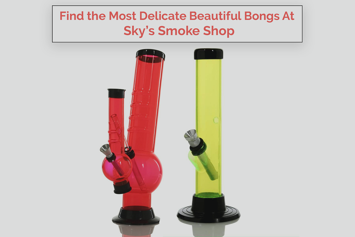 Find the Most Delicate Beautiful Bongs At Sky’s Smoke Shop | by Eric ...