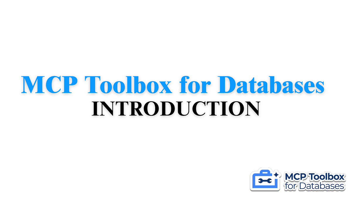 Build an AI That Connects to Your Database: MCP Toolbox for Databases Course | by Aryan Irani ...