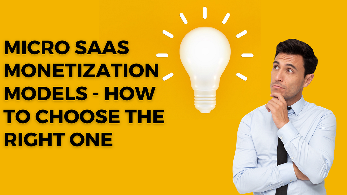 Micro SaaS Monetization Models - How to Choose the Right One | by ...