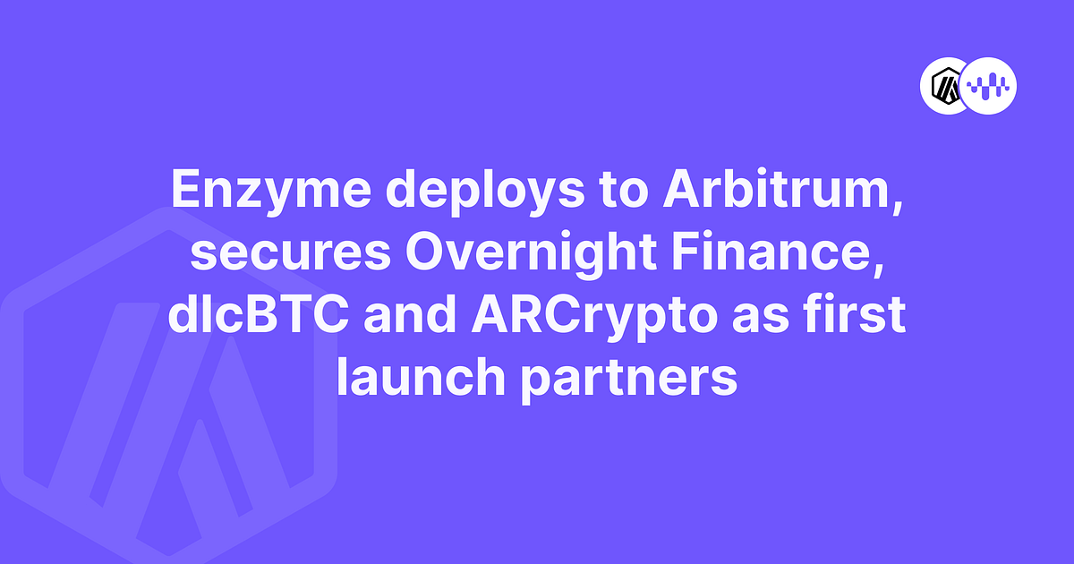Enzyme deploys to Arbitrum, secures Overnight Finance, dlcBTC and ...