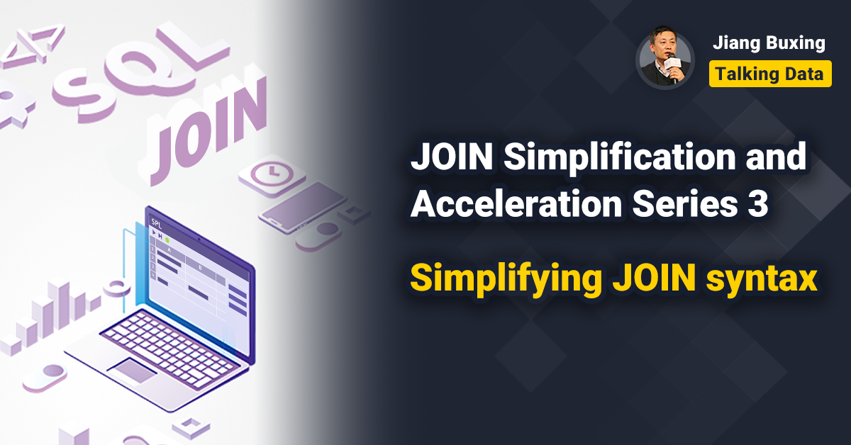Simplifying JOIN syntax (JOIN Simplification and Acceleration Series 3) | by esProc SPL | Medium