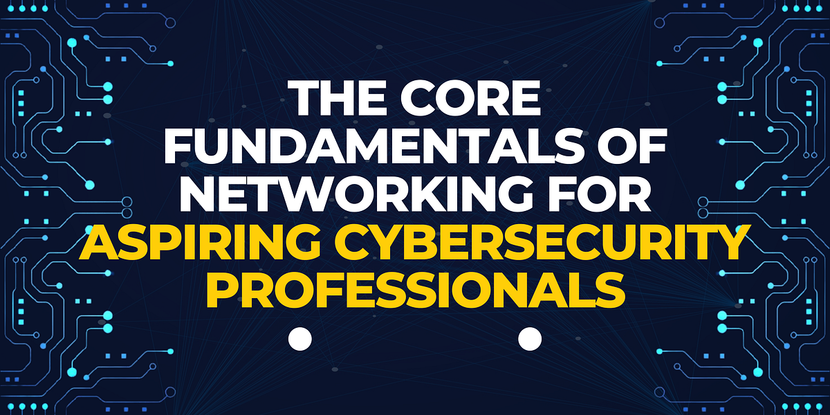 The Core Fundamentals of Networking for Aspiring Cybersecurity Professionals | by Corey Jones ...
