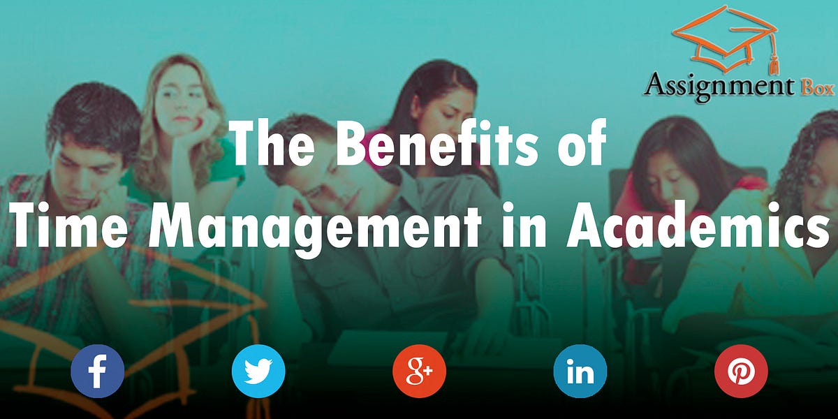 The Benefits of Time Management in Academics | by Help with Assignment ...