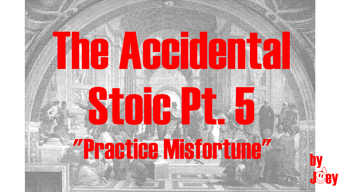 The Accidental Stoic Pt. 5 — Practice Misfortune | by Joey Reghitto ...
