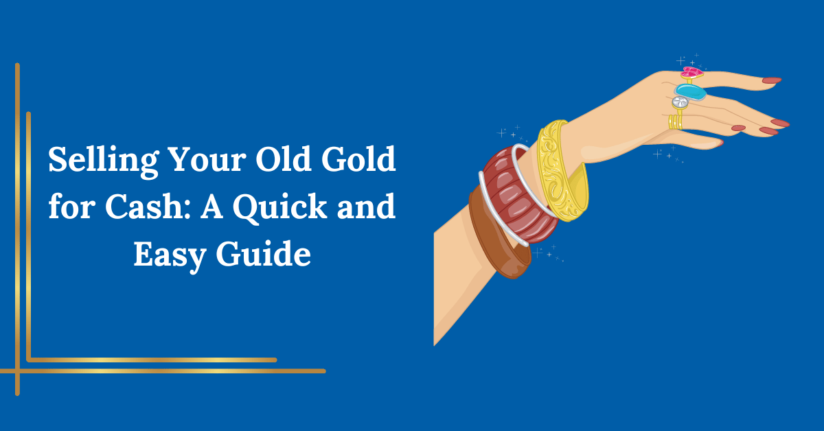Selling Your Old Gold for Cash: A Quick and Easy Guide | by Manish M ...