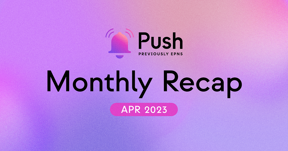 April Monthly Recap . Welcome to another exciting month at… | by Push Protocol | Push Protocol ...