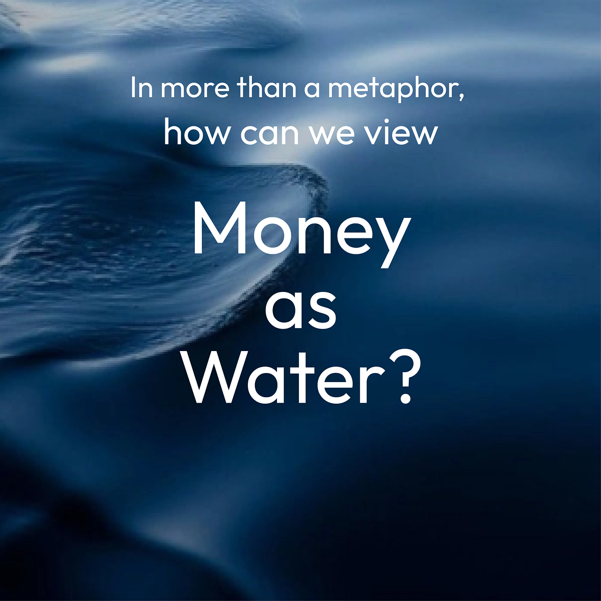 Money as Water — More Than A Metaphor | by Cascading | Medium