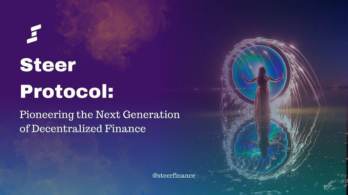 The Future of Steer Protocol: Pioneering the Next Generation of Decentralized Finance | by ...