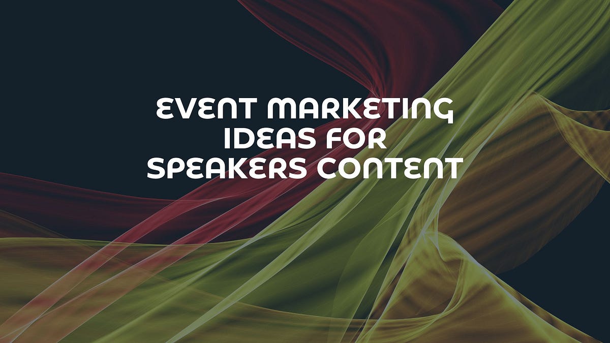 Event Marketing Ideas for Speakers Content | by Matt Coyne | Medium