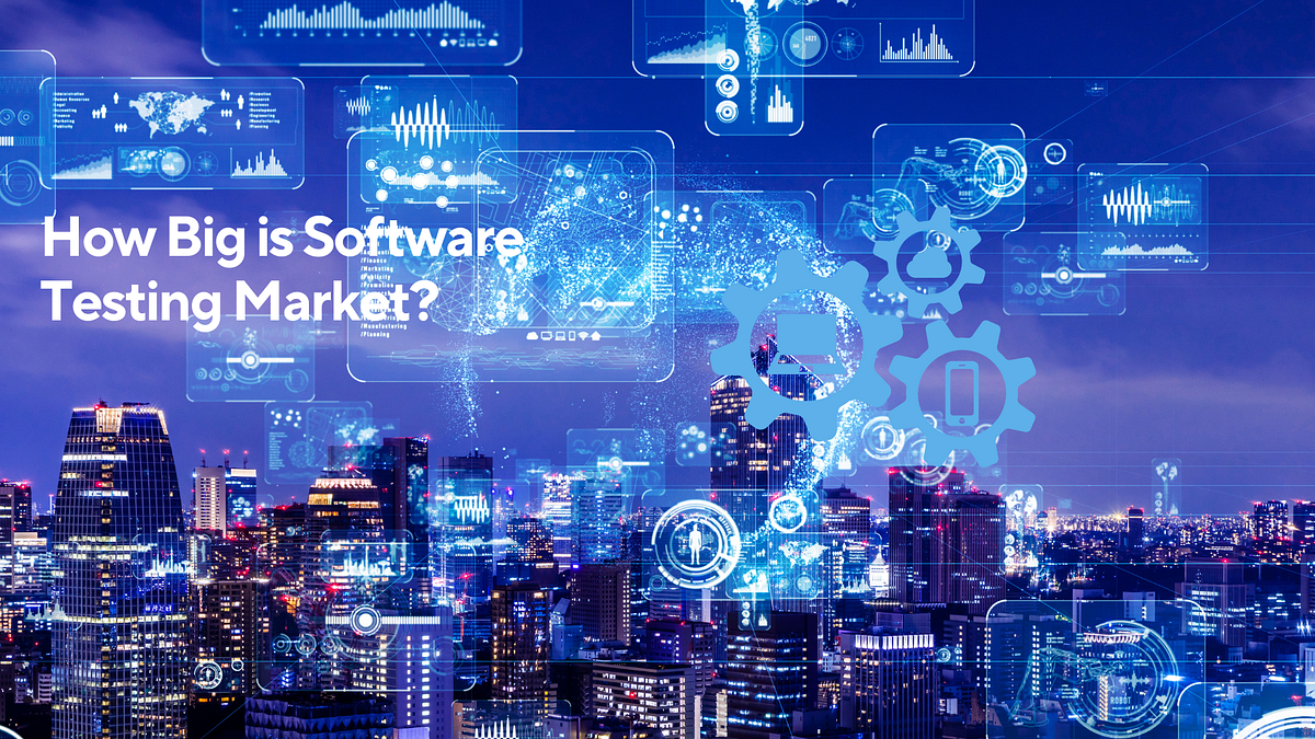 How Big is Software Testing Market? | by Kavitha Rajagopal | Medium