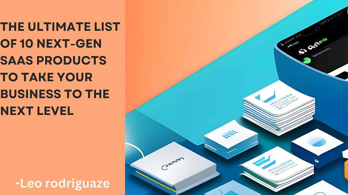 The Ultimate List of 10 Next-Gen SaaS Products to Take Your Business to the Next Level | by ...