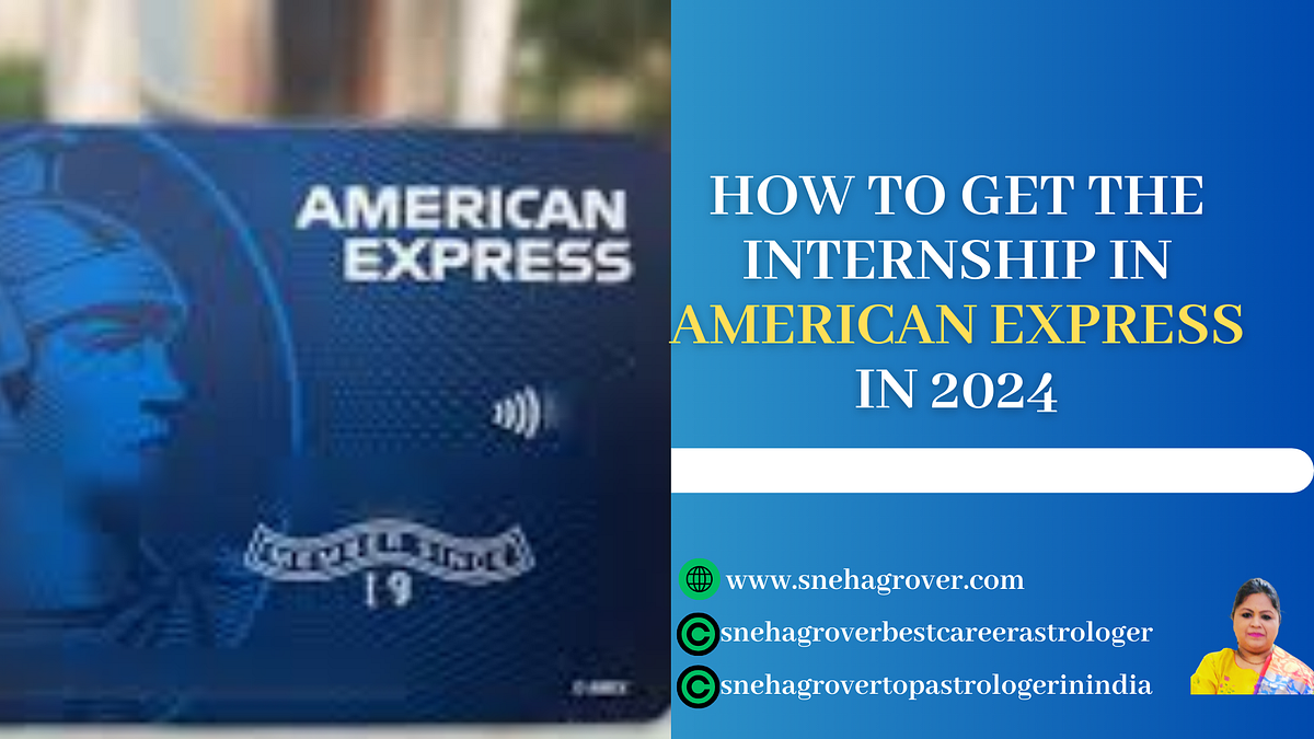 HOW TO GET THE INTERNSHIP IN AMERICAN EXPRESS IN 2024 | by sneha grover ...