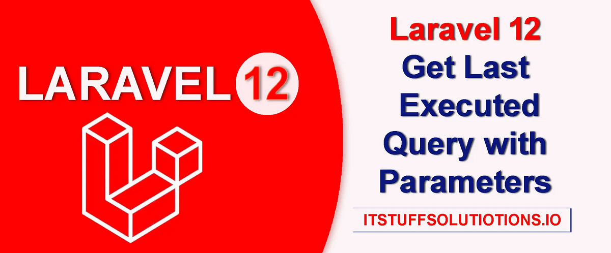 Laravel 12 Print Last Executed Query with Parameters | by itstuffsolutions | Medium