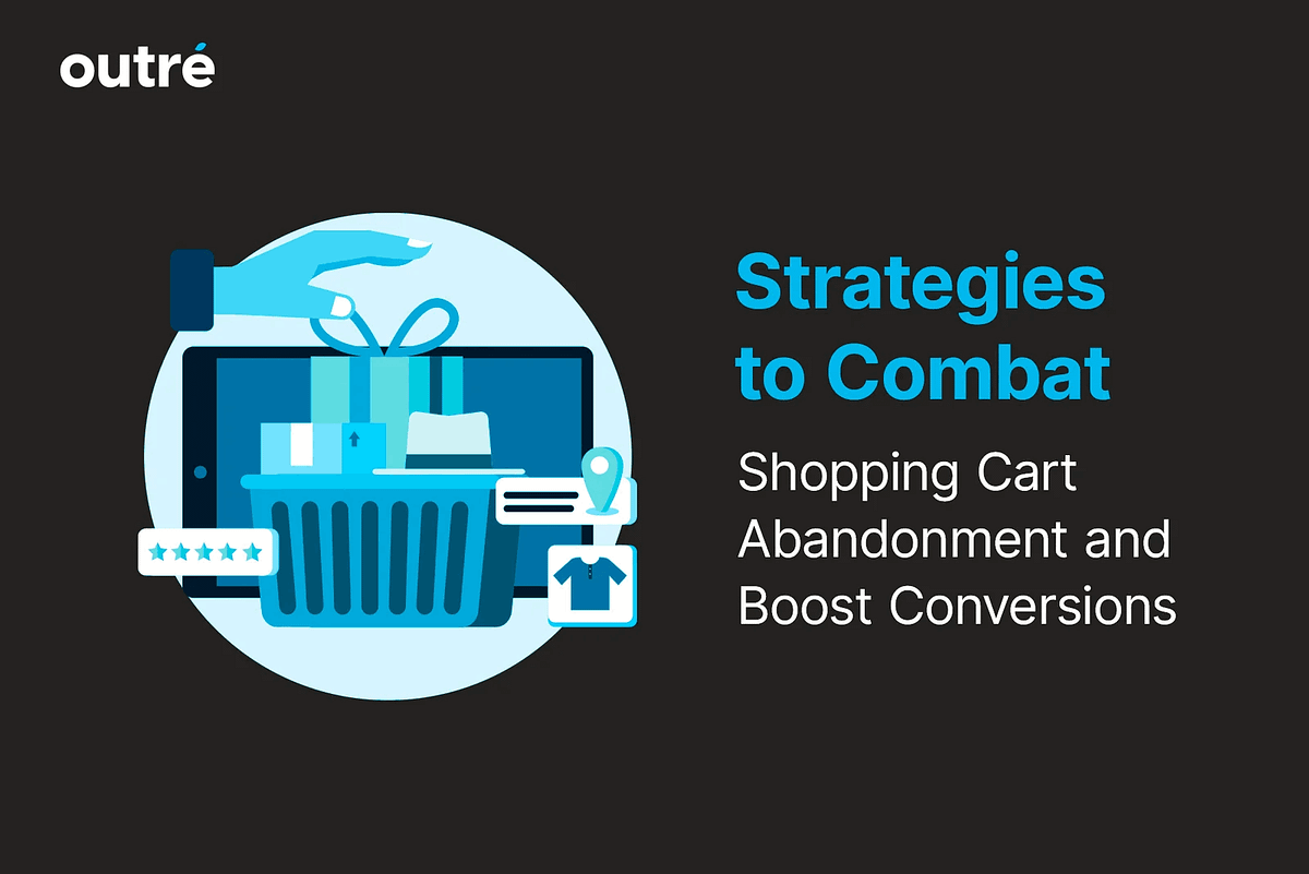 10 Strategies to Combat Shopping Cart Abandonment and Boost Conversions | by OutreDigital | May ...