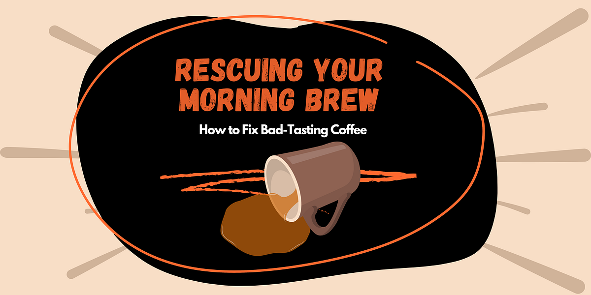 Rescuing Your Morning Brew. How to Fix Bad-Tasting Coffee | by NomaGoGo ...