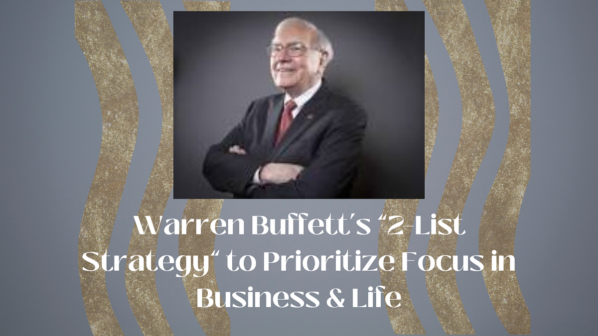 Warren Buffett’s “2-List Strategy” to Prioritize Focus in Business ...
