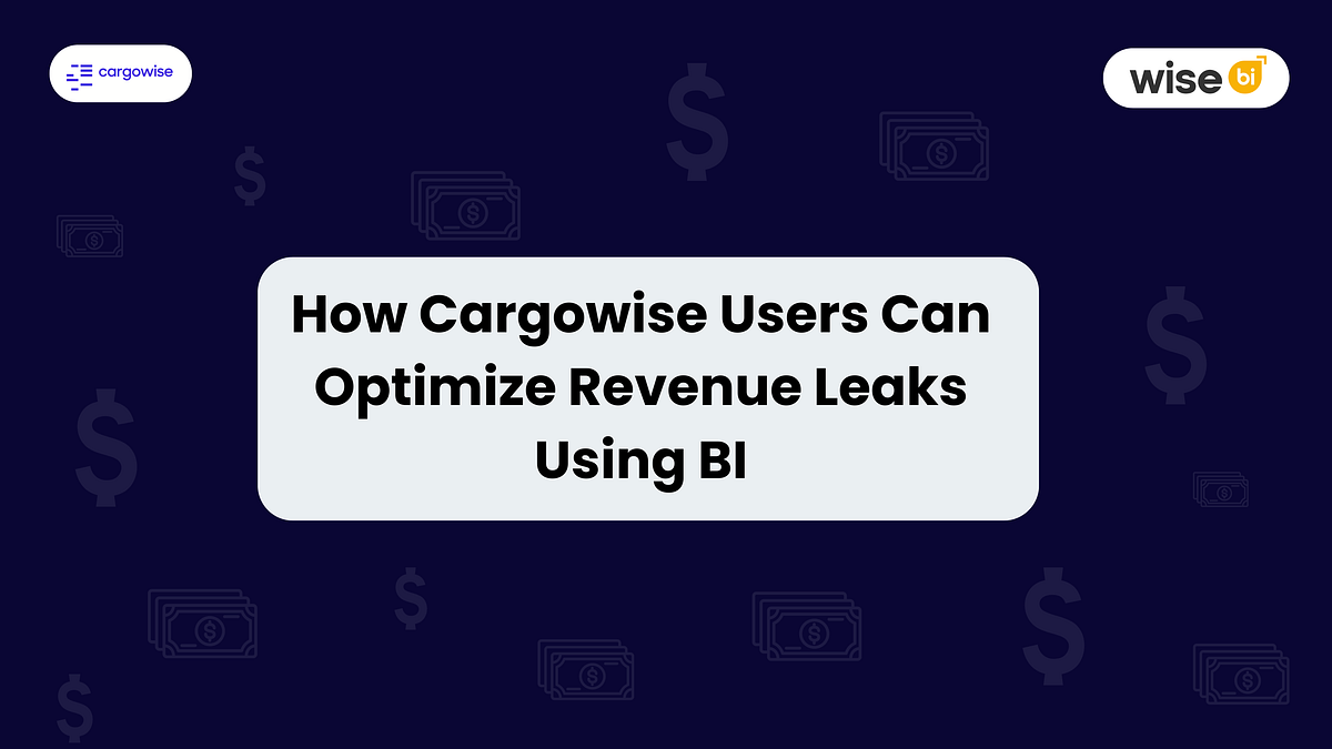 How Cargowise Users Can Optimize Revenue Leaks Using BI | by Swathi_G ...