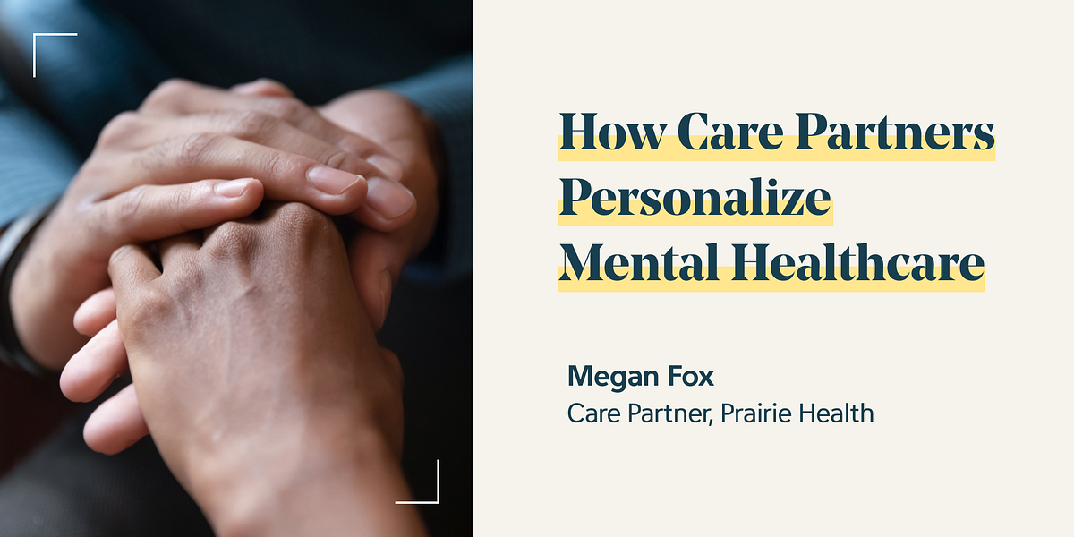 How Care Partners Personalize Mental Healthcare | by Prairie Health ...