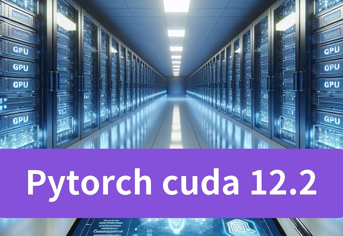Leveraging PyTorch CUDA 12.2 by Renting GPU in GPU Cloud | by novita.ai | Aug, 2024 | Medium