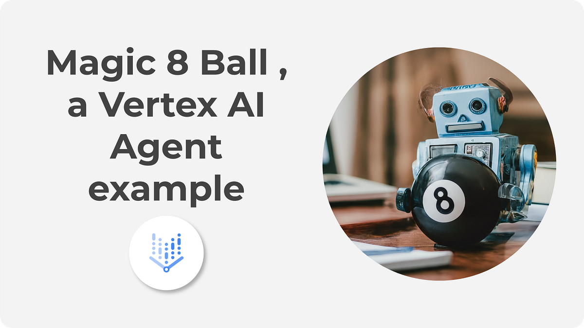 Magic 8 Ball , a Vertex AI Agent example | by Stéphane Giron | Medium