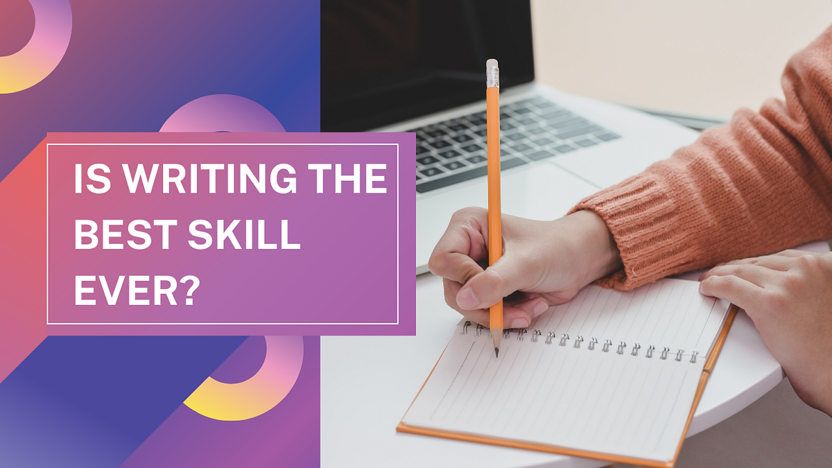 Is writing the best skill ever?. From old writing to new, what has ...