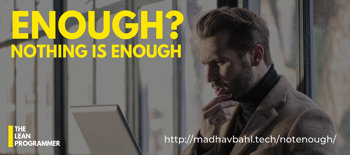 How much is enough?. Nothing is enough, but it’s a good… | by Madhav ...