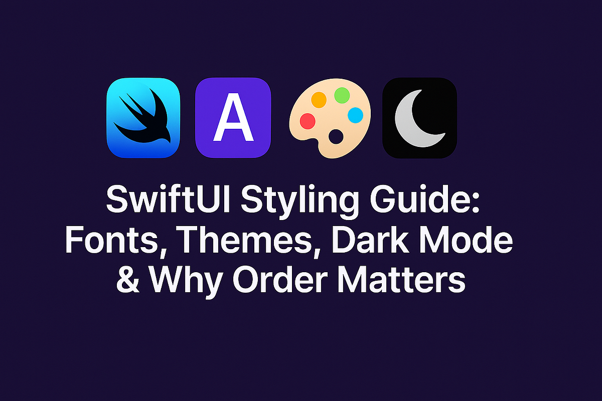SwiftUI Styling Guide: Fonts, Themes, Dark Mode & Why Order Matters | by Karan Pal | Swift Pal