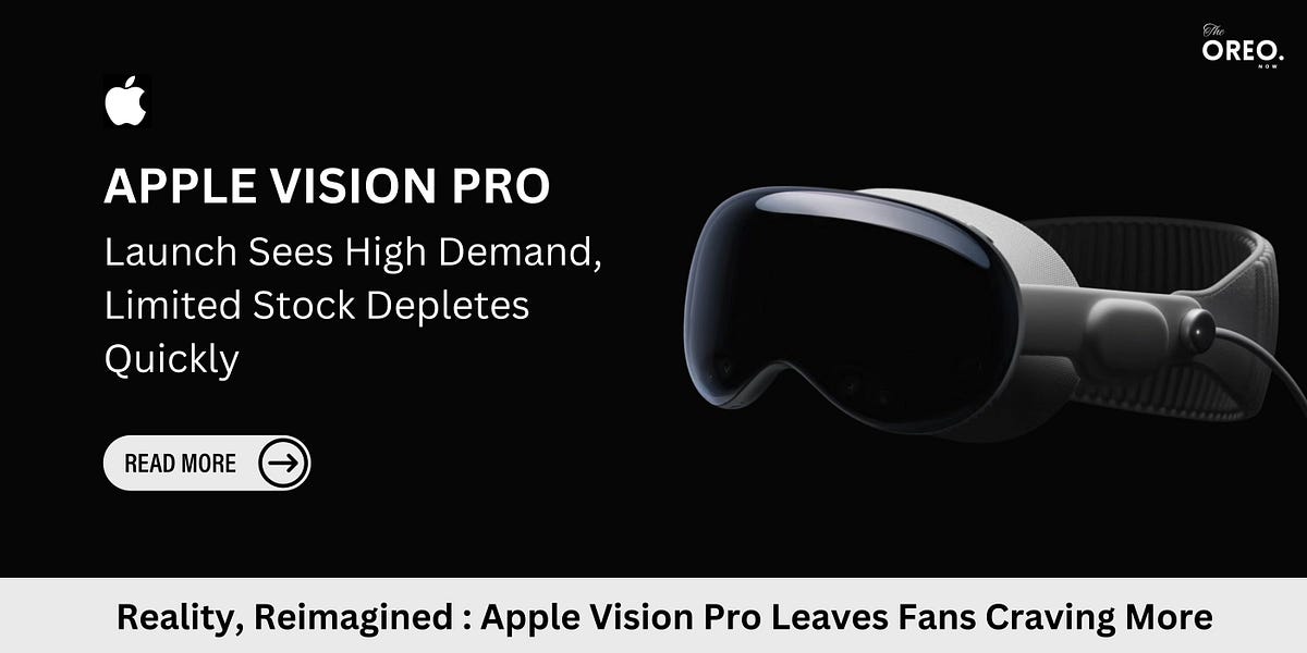 Apple Vision Pro: High in Demand, Limited Stock Depletes Quickly | by ...