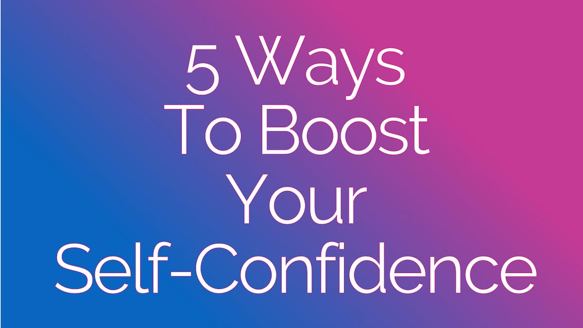 5 Ways To Boost Your Self-Confidence | by JustLiv | Jul, 2024 | Medium