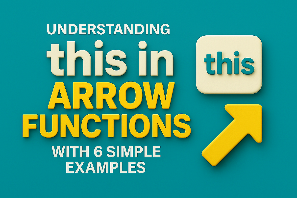 Understanding this in Arrow Functions with 6 Simple Examples | by ...