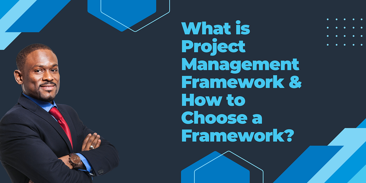 What is Project Management Framework & How to Choose a Framework? | by ...