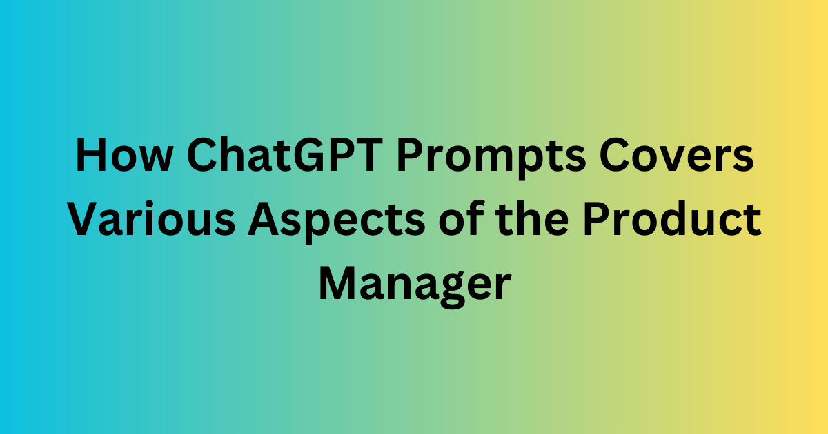 How ChatGPT Prompts Covers Various Aspects of the Product Manager | by ...