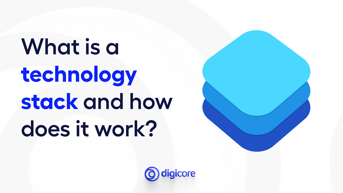 What is a technology stack and how does it work? | by Digicore | Medium