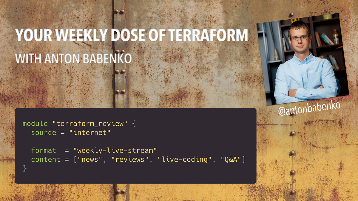 Your Weekly Dose of Terraform — Live Streams | by Anton Babenko | Medium