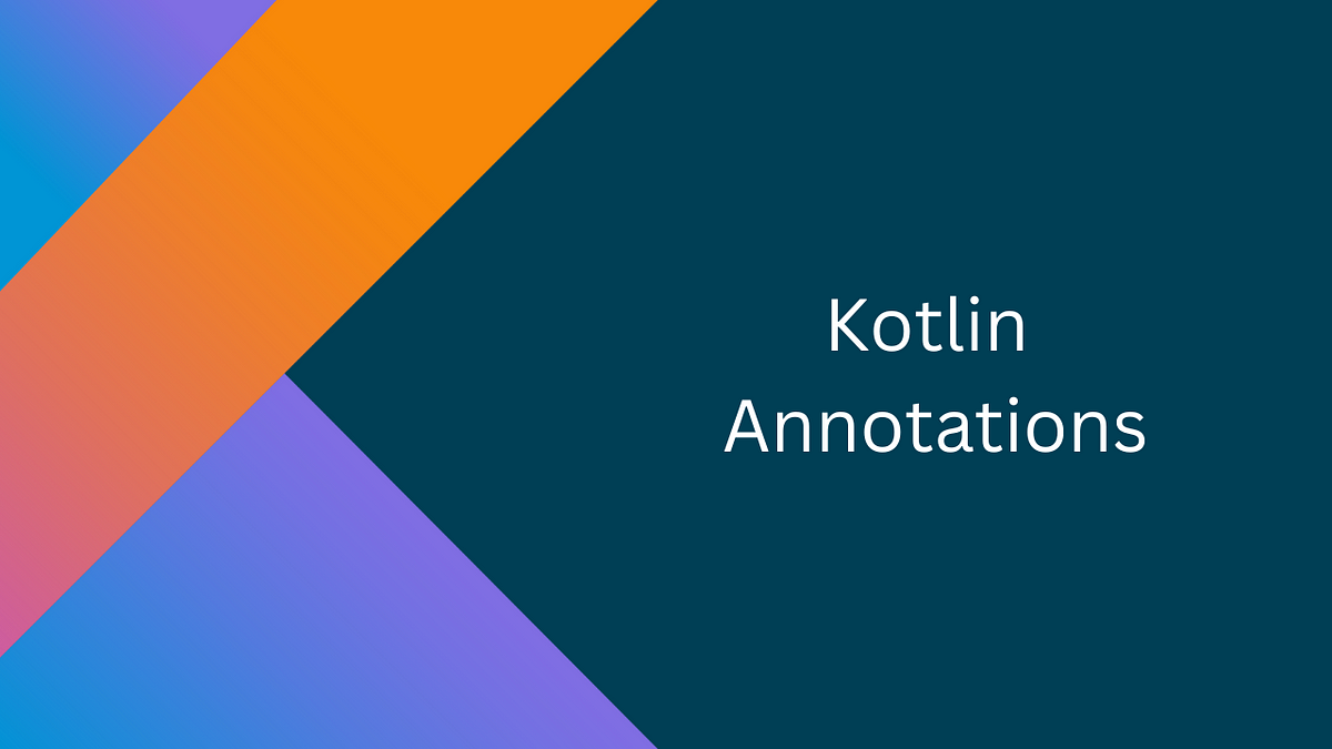 Comprehensive Guide to Annotations in Kotlin | Towards Dev