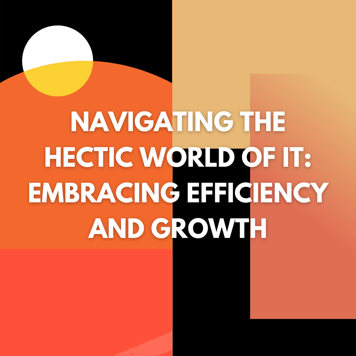 Navigating the Hectic World of IT: Embracing Efficiency and Growth | by ...