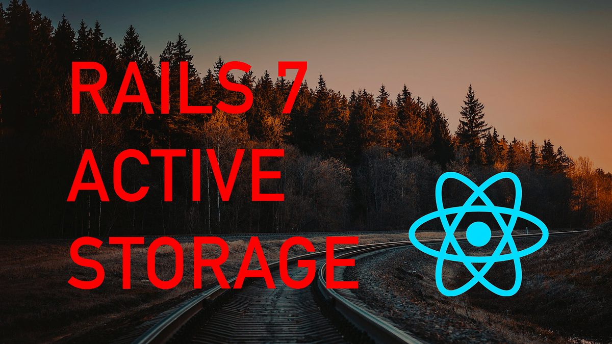 React and Active Storage in Rails 7 | by Kelsey Salguera | Medium