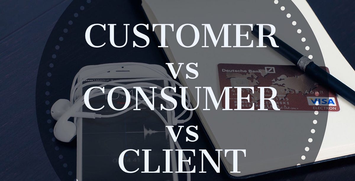 Customer ≠Consumer ≠ Client. Чем они, блин, отличаются? | by Tatyana ...