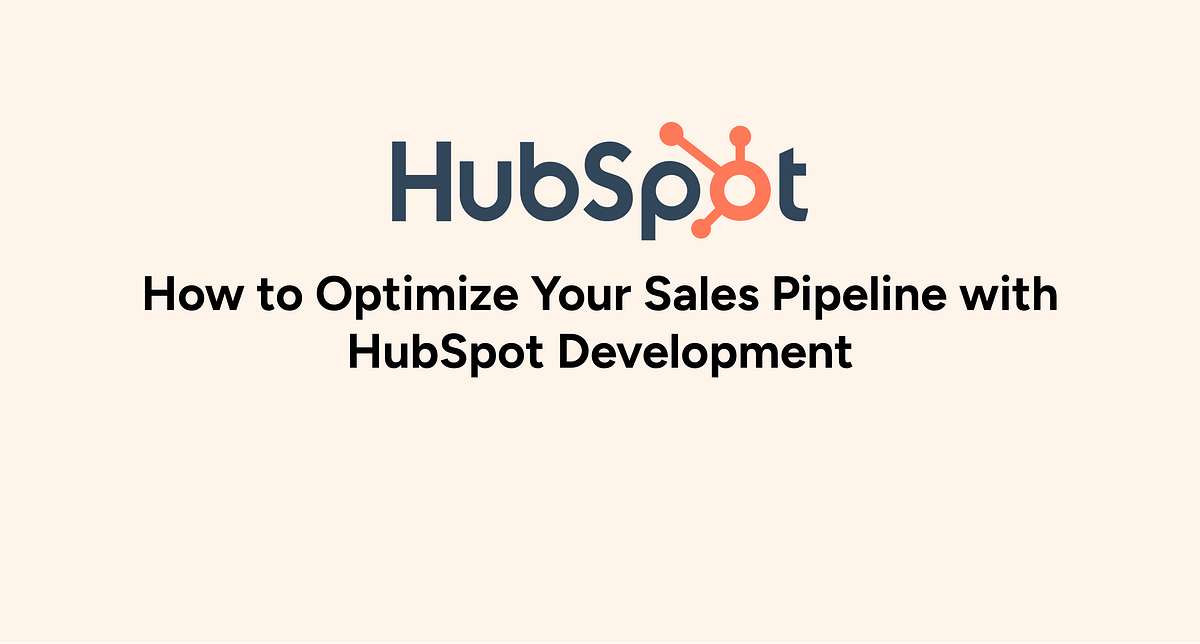 How to Optimize Your Sales Pipeline with HubSpot Development | by Nidish LLC | Medium