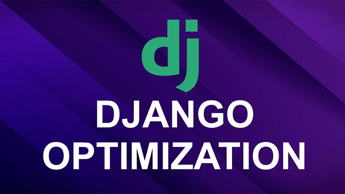 Django Optimization Guide: Make Your App Run 10X Faster | by Delight Olu-Olagbuji | Python in ...