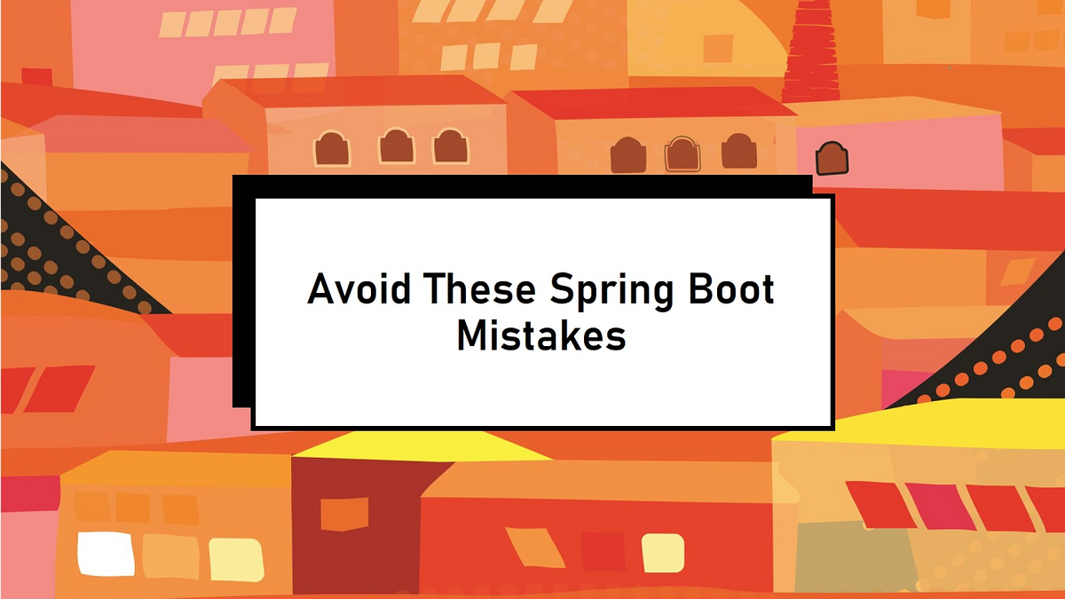Critical Spring Framework and Spring Boot Mistakes Every Developer Should Avoid | by Suraj Pal ...