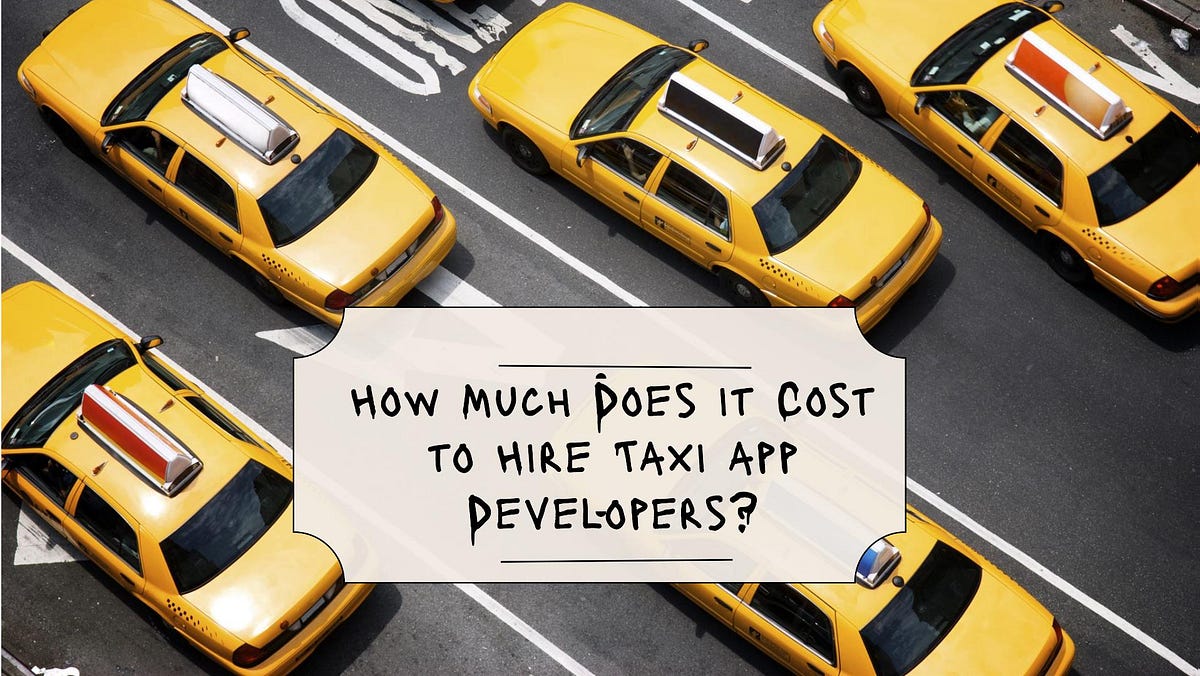How Much Does it Cost to Hire Taxi app Developers? | by David Warner ...
